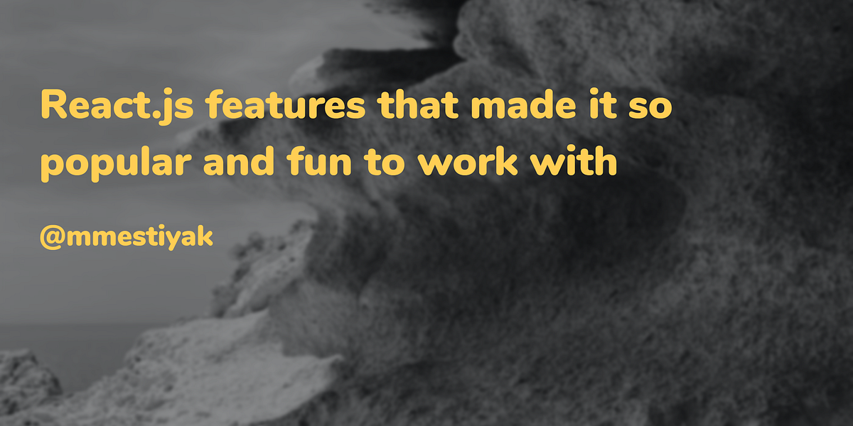 React.js features that made it so popular and fun to work with | by ...