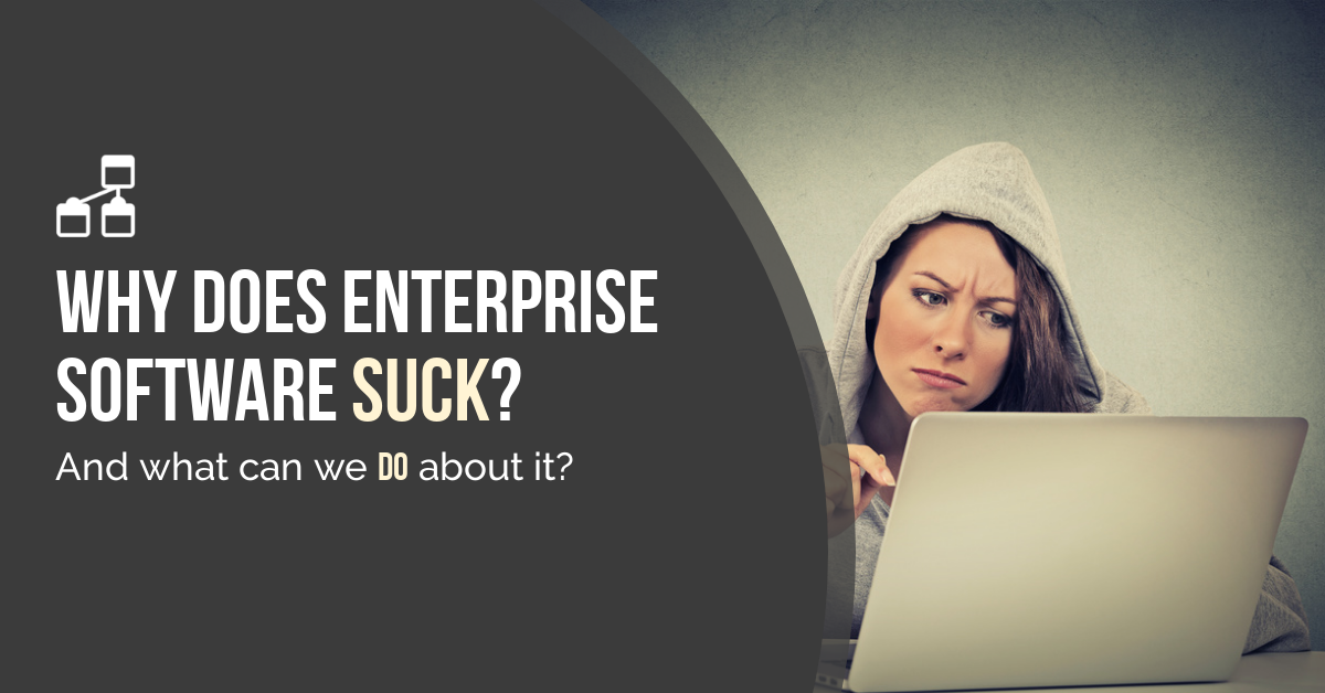 Why Does Enterprise Software Suck? | by Abe Challah | Leverage Technology For Business | Medium