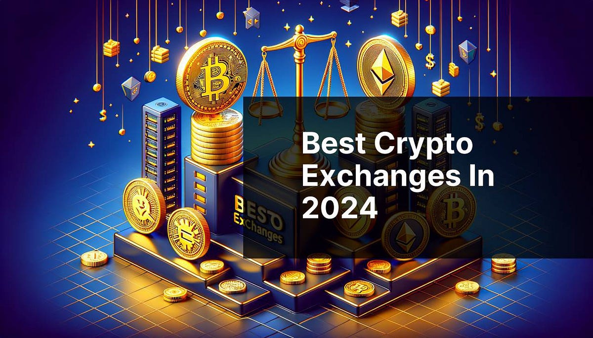 Best Crypto Exchanges in 2024 | by Ihor Porotko | Apr, 2024 | Medium