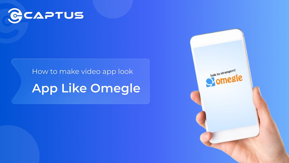 How To Make Video App Look Like Omegle Mobile App Captus