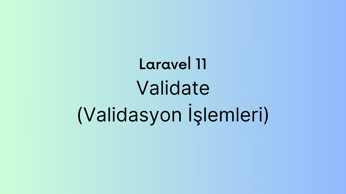 Laravel 11 — Validate Request Ile Validasyon İşlemleri By Mustafa Cankaya Aug 2024 Medium