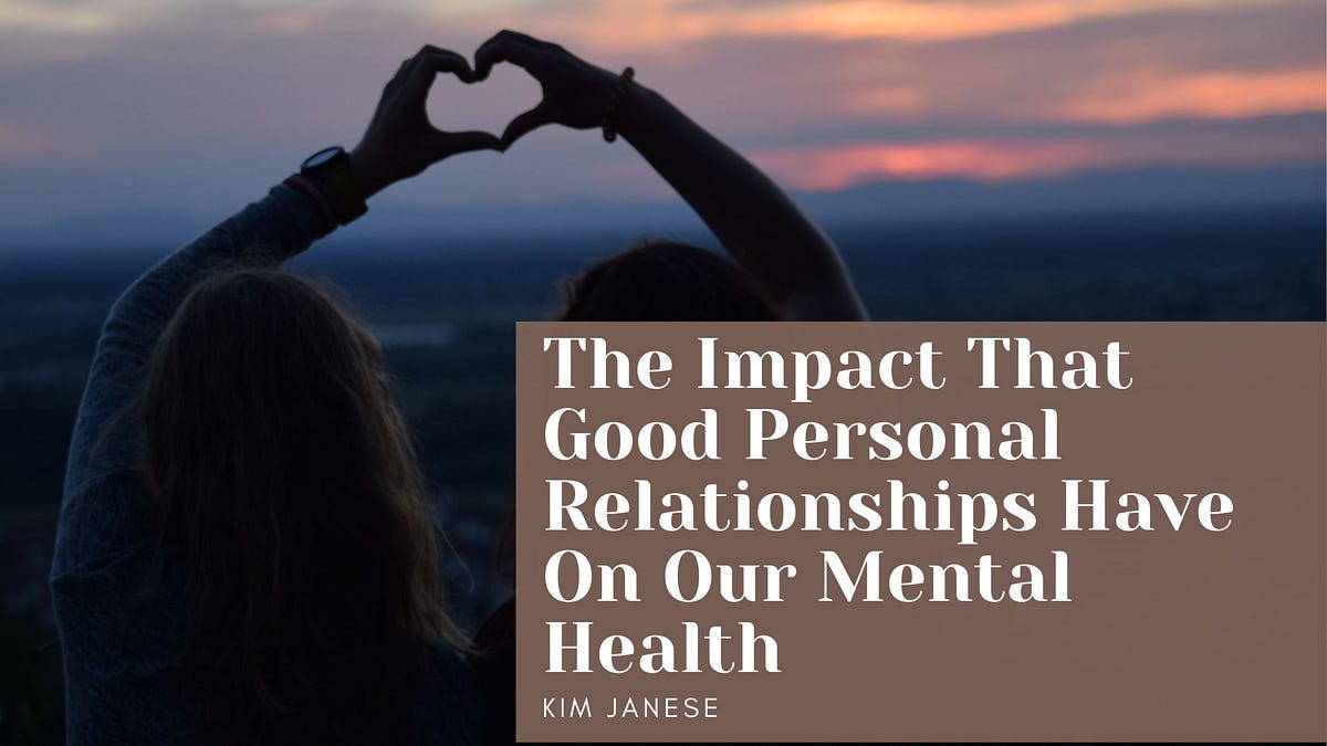 The Impact That Good Personal Relationships Have On Our Mental Health ...