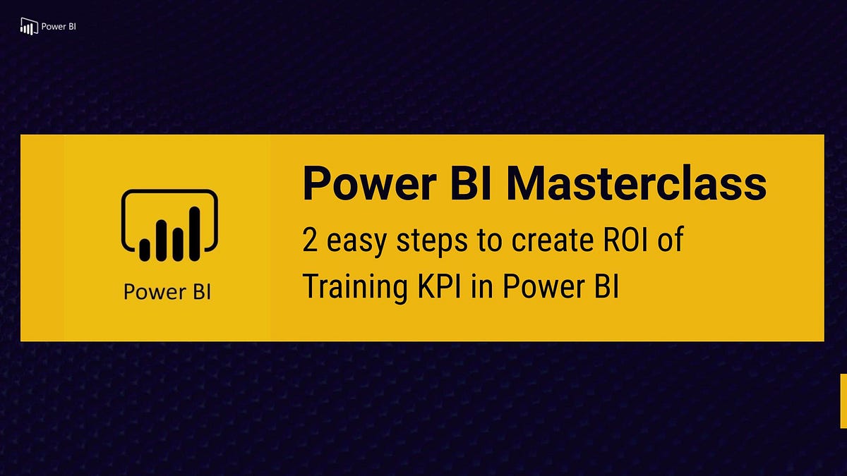 2 easy steps to create ROI of Training KPI in Power BI | by Shashanka ...