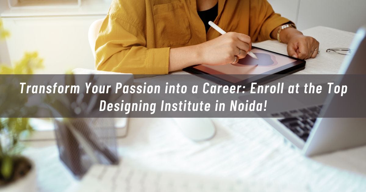 Transform Your Passion into a Career: Enroll at the Top Designing ...