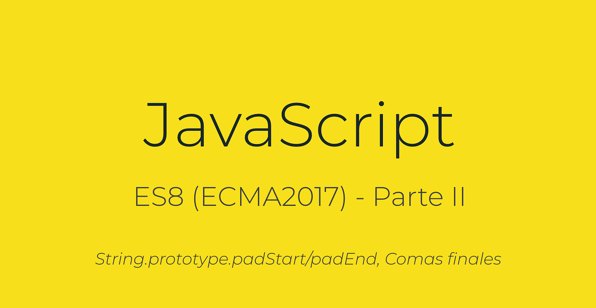 JavaScript — ES8 (ECMA2017)-Parte II | by Mauricio Garcia | Medium