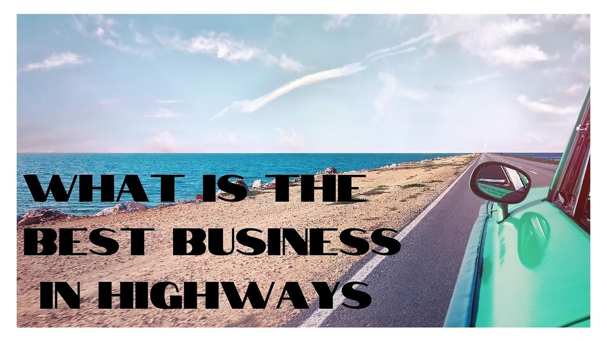 What is the best business on highways? - Kampatisampath - Medium