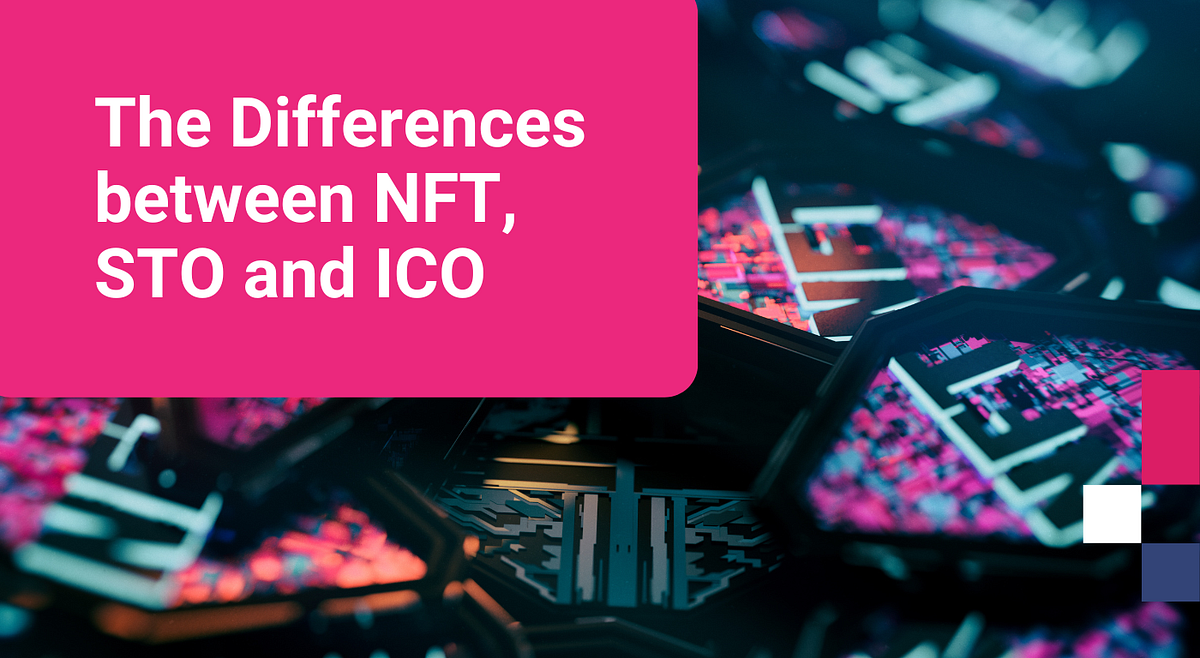 NFT vs STO vs ICO — What’s the Difference? | by EBRIC | EBRIC BLOG