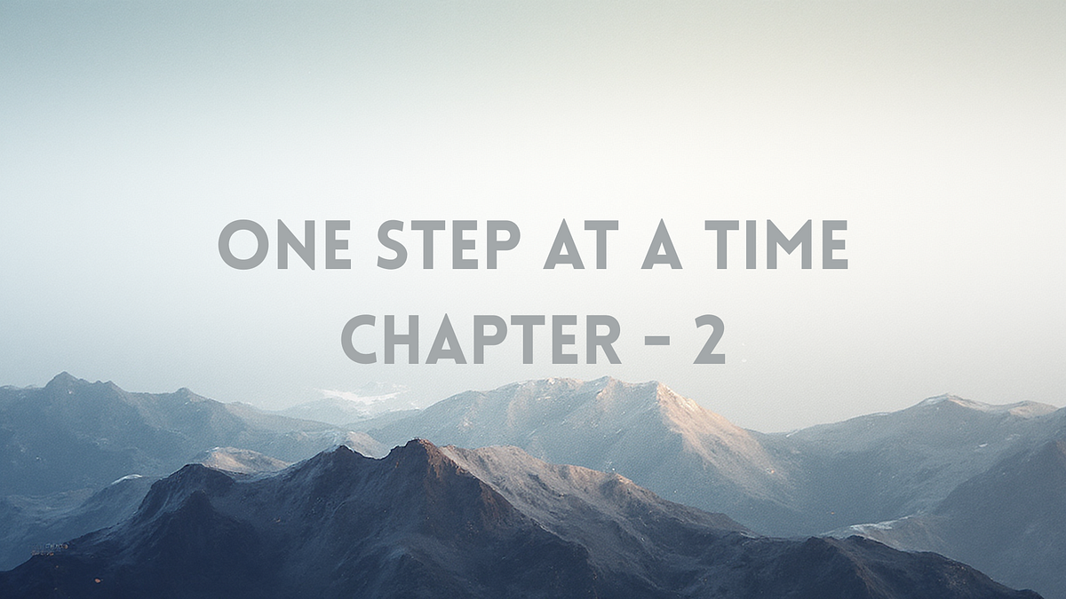 One Step At a Time — Chapter 2. and one day when you do the impossible ...