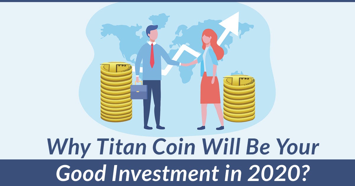 Why Titan Coin Will Be A Good Investment for 2020 | by Titan Projects ...