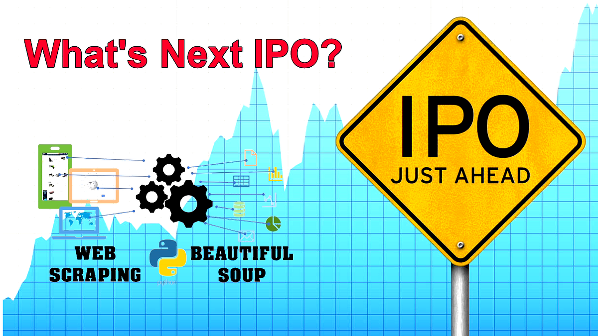 Tracking upcoming IPOs using Web Scraping and BeautifulSoup. | by ...