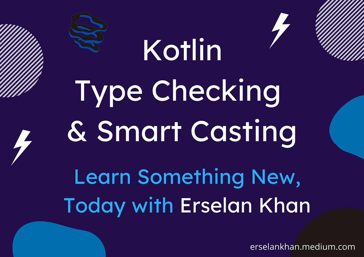 Kotlin⚡️: Type Checking & Smart Casting | Erselan Khan | by Erselan Khan | Towards Dev
