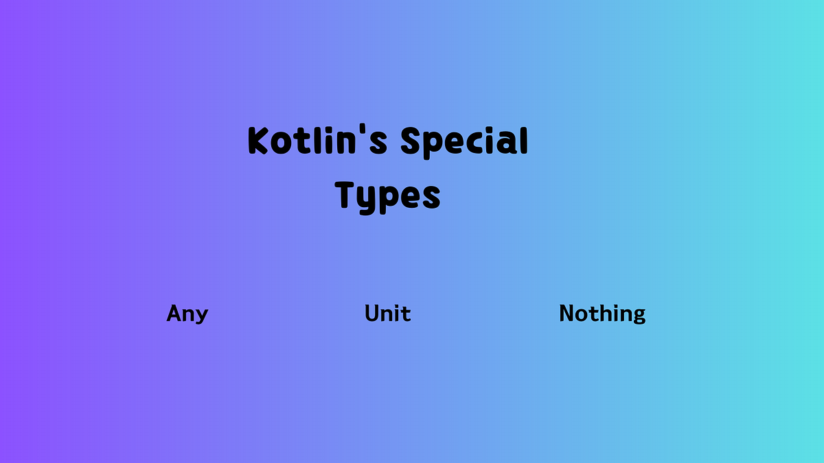 Kotlin’s Special Types: Any, Unit, and Nothing | by amol pawar ...