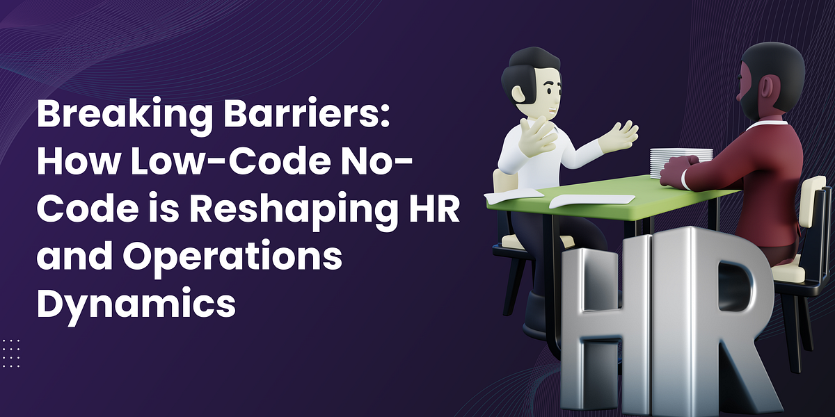 Breaking Barriers: How Low-Code No-Code is Reshaping HR and Operations Dynamics | by Mobiloitte ...