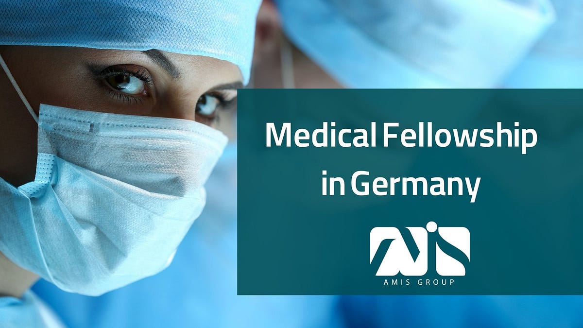 Medical Fellowship in germany 2022 | by MahIra | Medium