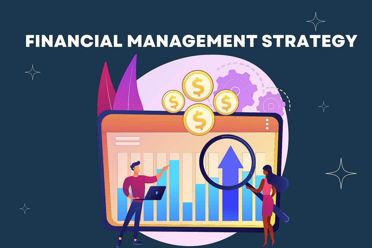 Financial Management Strategy. Financial management is a critical… | by ...