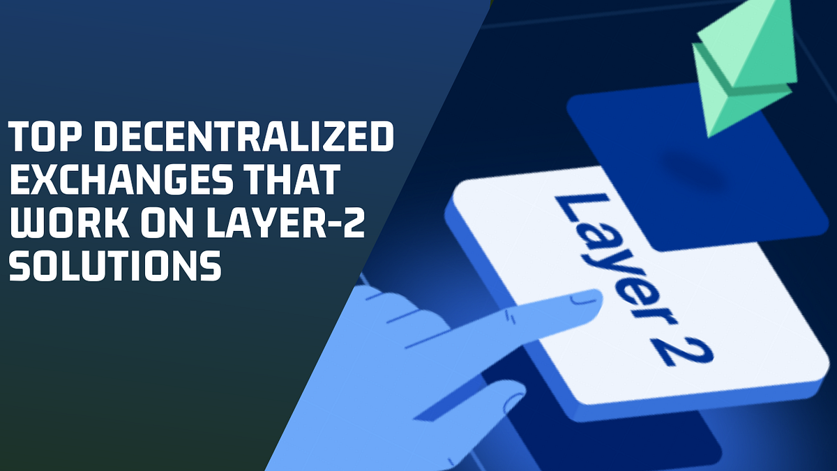 Top Decentralized Exchanges that Work on Layer-2 Solutions | by ...