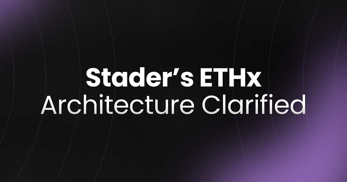 Stader’s ETHx Architecture Clarified | by Stader Labs | Medium