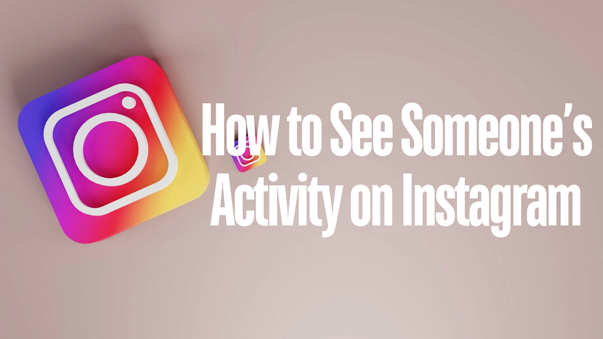 How to See Someone’s Activity on Instagram? | by Anita Best | Jul, 2024 ...