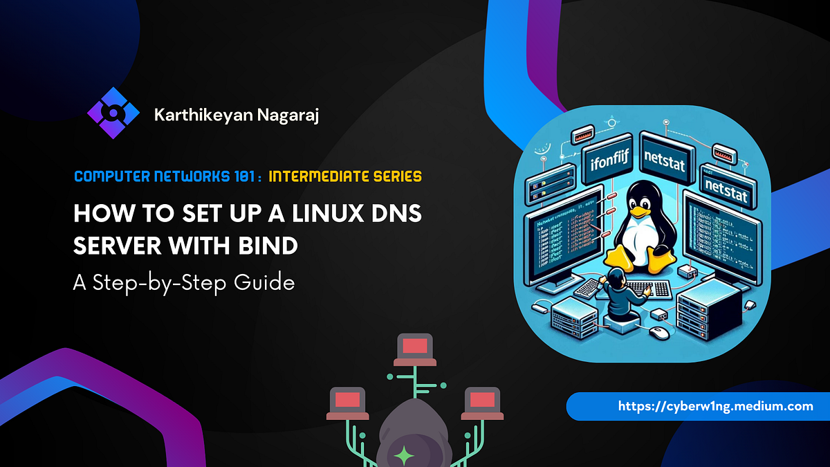 How to Set Up a Linux DNS Server with BIND | by Karthikeyan Nagaraj ...