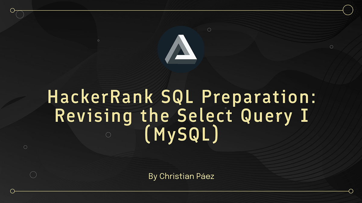 HackerRank SQL Preparation: Revising the Select Query I(MySQL) - Art Of Code - Medium