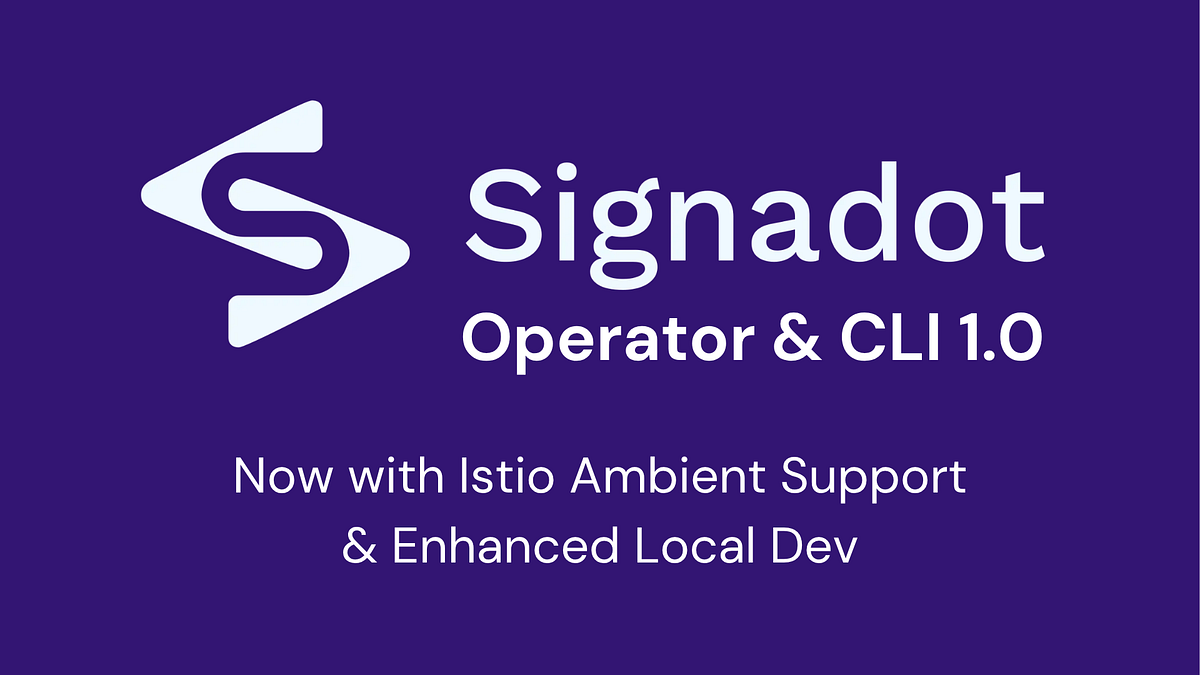 Signadot Operator & CLI Hit 1.0: Now with Istio Ambient Support and Enhanced Local Dev | by ...