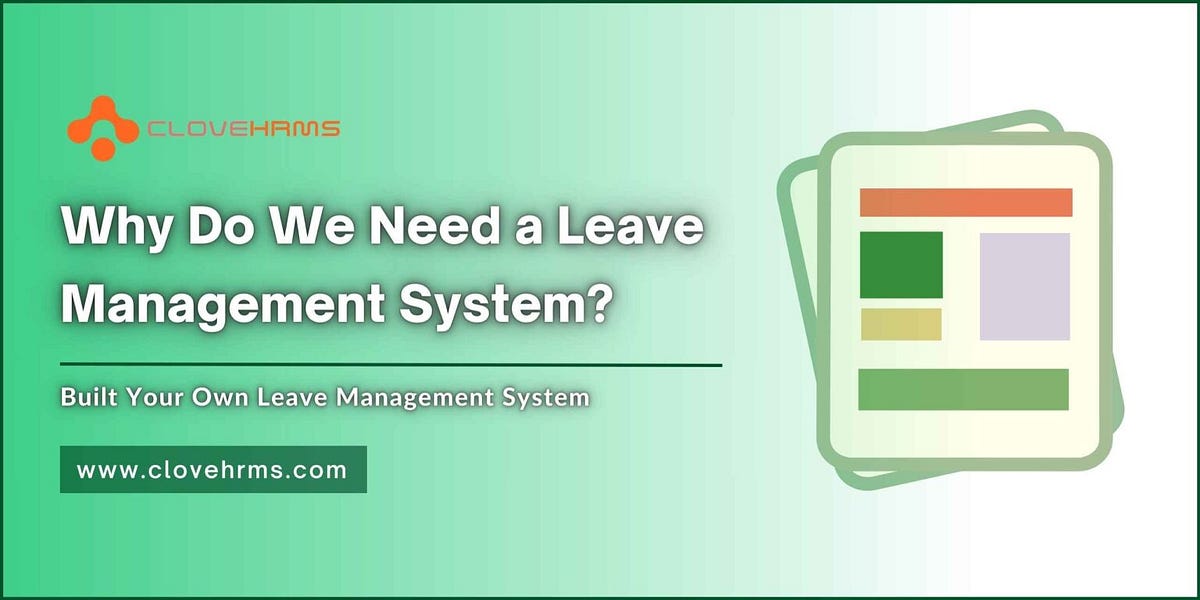 Why Do You Need a Leave Management System? | by CloveHRMS | Apr, 2024 ...