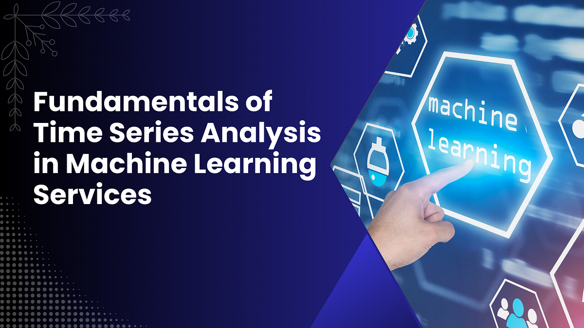 Fundamentals of Time Series Analysis in Machine Learning Services | by ...
