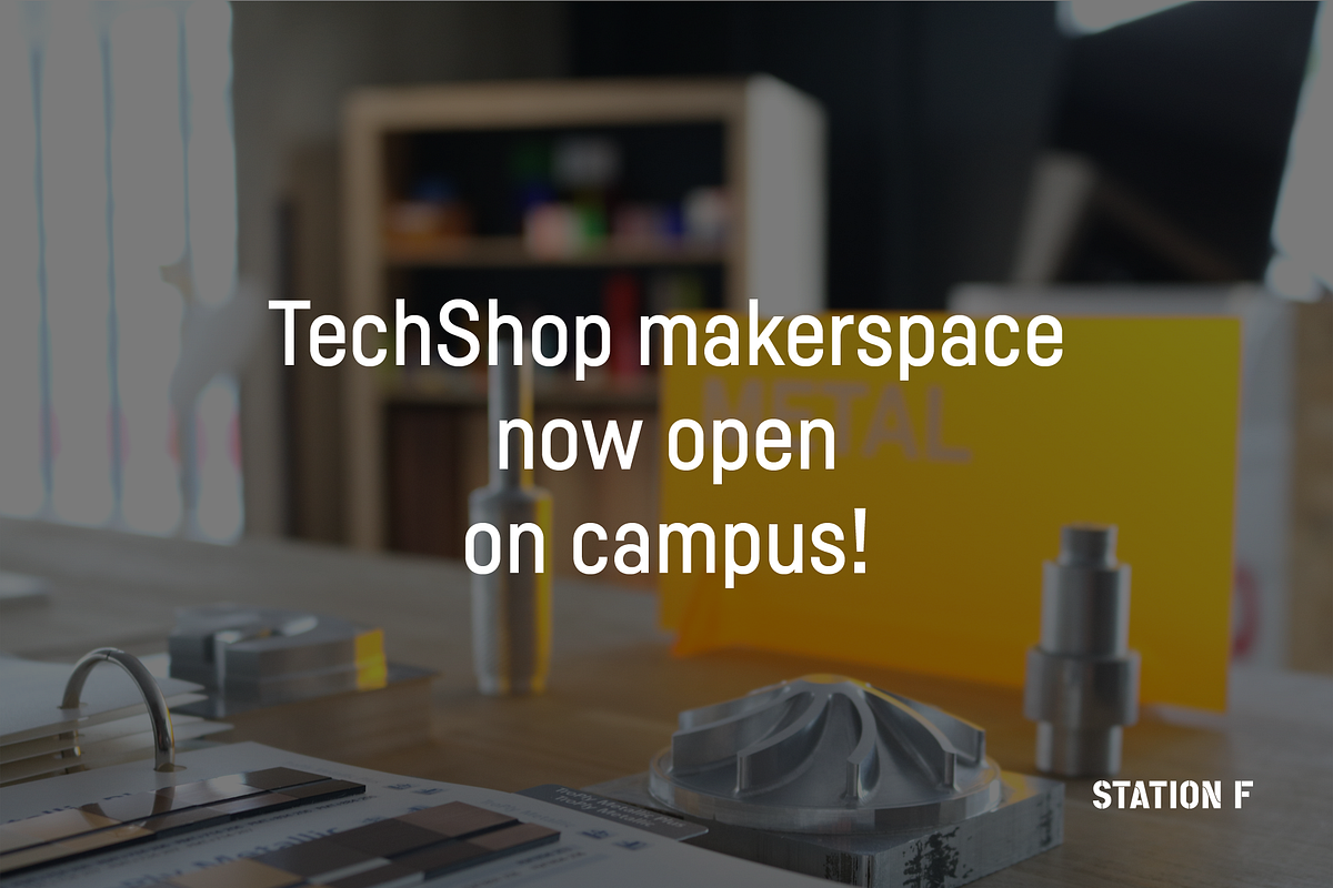 TechShop, STATION F’s official makerspace, is now open for business ...