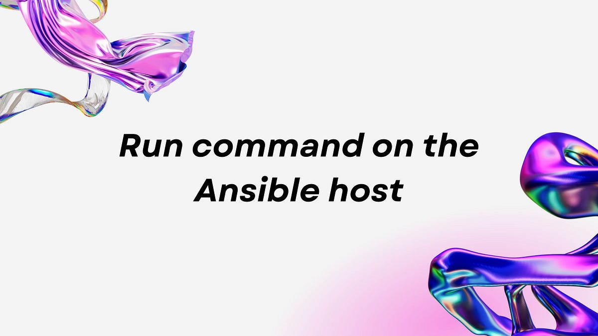 Run Command On The Ansible Host To Run A Command On The Ansible Host… By Harold Finch Medium