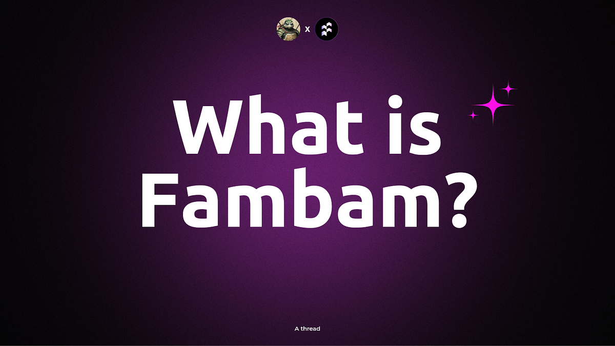 What is FAMBAM?. Introducing Fambam | by Ikpekunyi | Jul, 2024 | Medium
