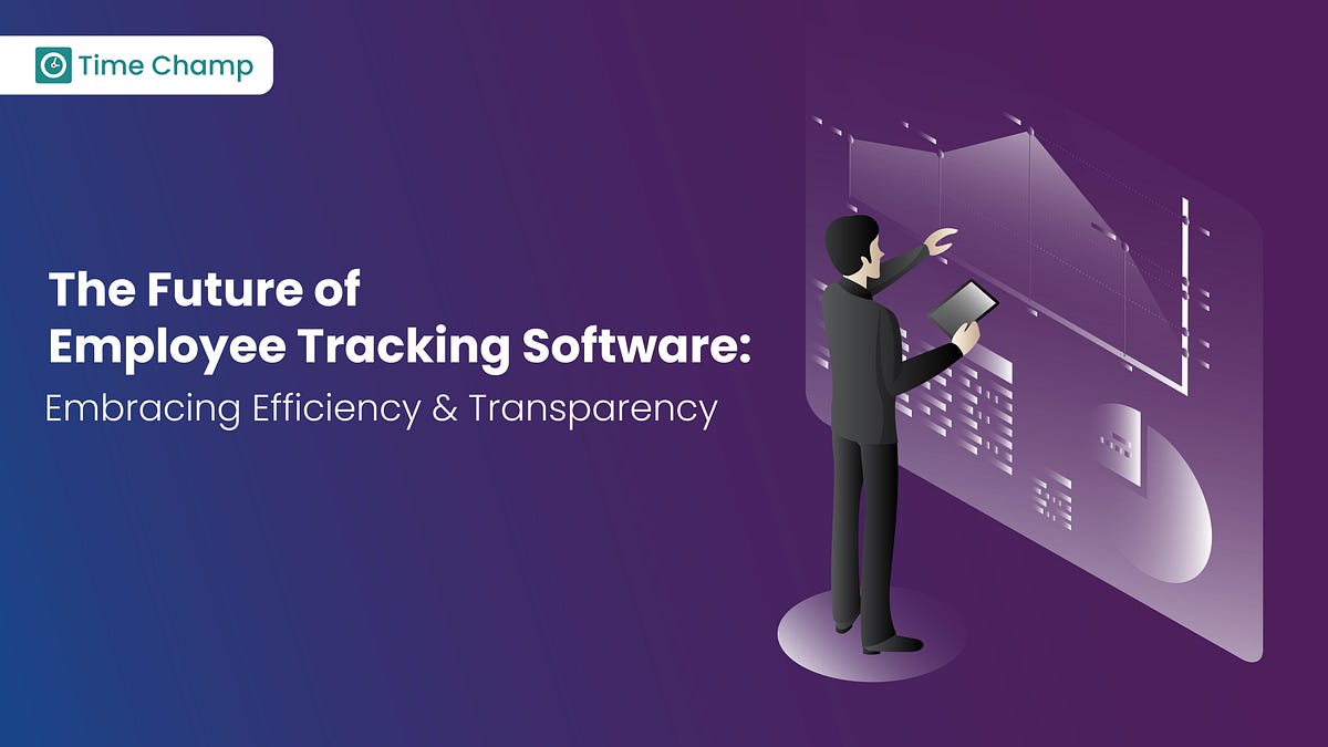 The Future of Employee Tracking Software: Embracing Efficiency and ...