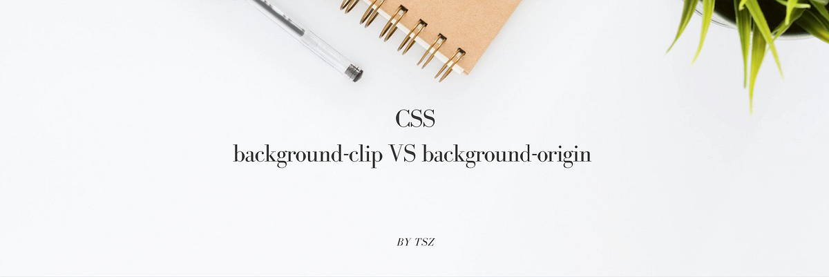 CSS — background-clip vs. background-origin properties | by Tsz | Level Up Coding