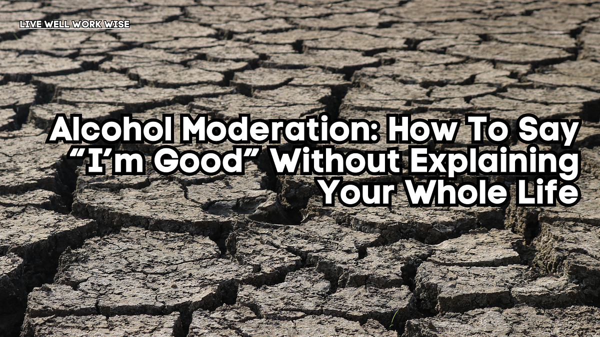 Alcohol Moderation: How To Say “I’m Good” Without Explaining Your Whole ...