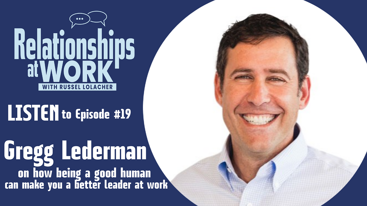 Good Human Leadership at Work with Gregg Lederman | by Russel Lolacher ...