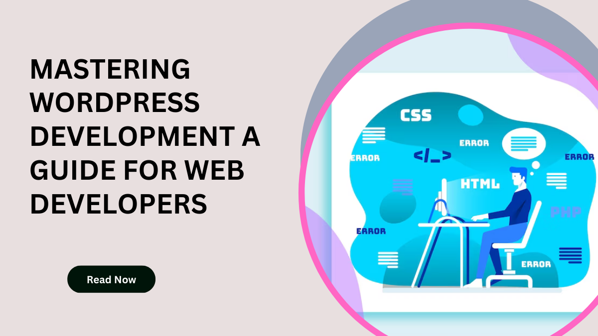 Mastering WordPress Development A Guide For Web Developers | by ...