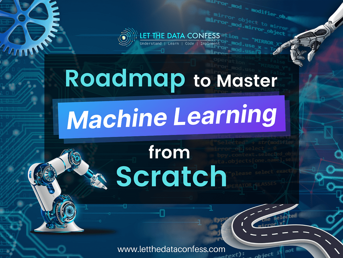 Roadmap to Master Machine Learning from Scratch | by Let The Data Confess | Medium