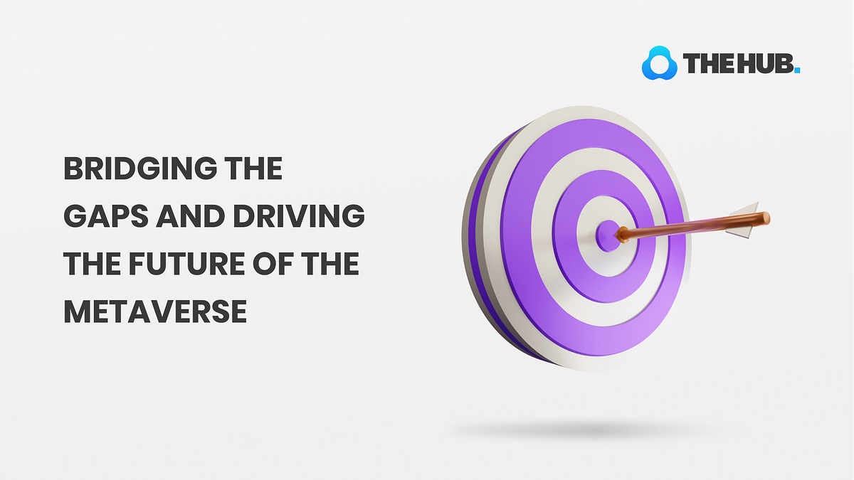 THE HUB’s Vision and Mission: Bridging the Gaps and Driving the Future of the Metaverse | by THE ...
