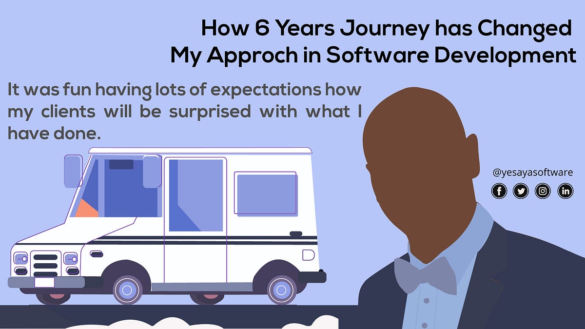 How 6 Years Journey has Changed My Approach in Software Development ...