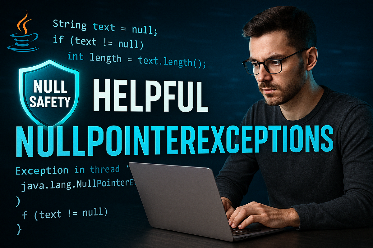 🛠️ Null Safety Like a Pro: Harnessing Helpful NullPointerExceptions in Java | by Gopi C K ...