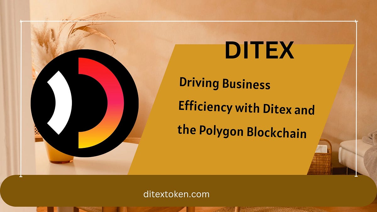Driving Business Efficiency with Ditex and the Polygon Blockchain | by ...