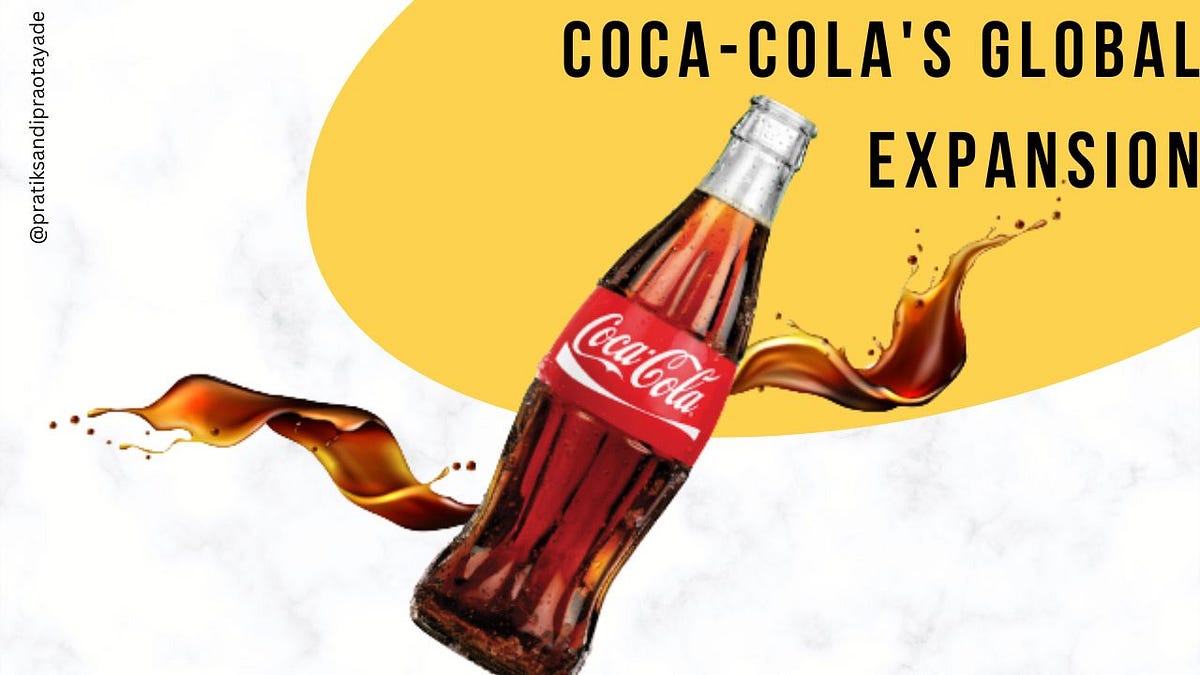 Coca-Cola’s Global Expansion. Coca-Cola is a global carbonated soft ...