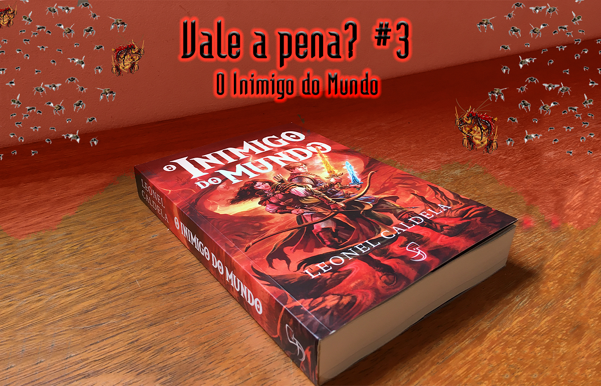 Vale a Pena? #3: O Inimigo do Mundo | by Bruno Abreu | Medium