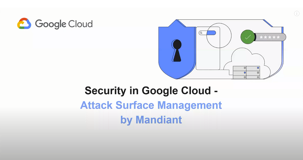 Google Cloud Security — Attack Surface Management by Mandiant | by ...