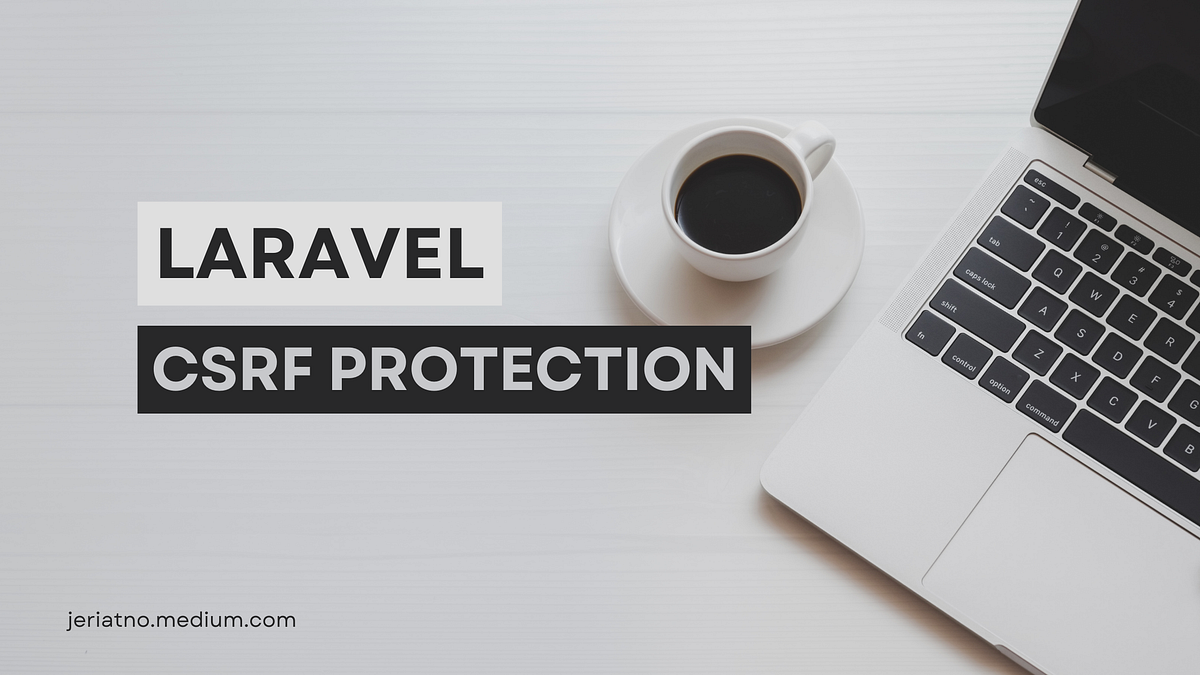 Laravel CSRF: Melindungi Aplikasi dari CSRF Attacks | by iwanna | Medium
