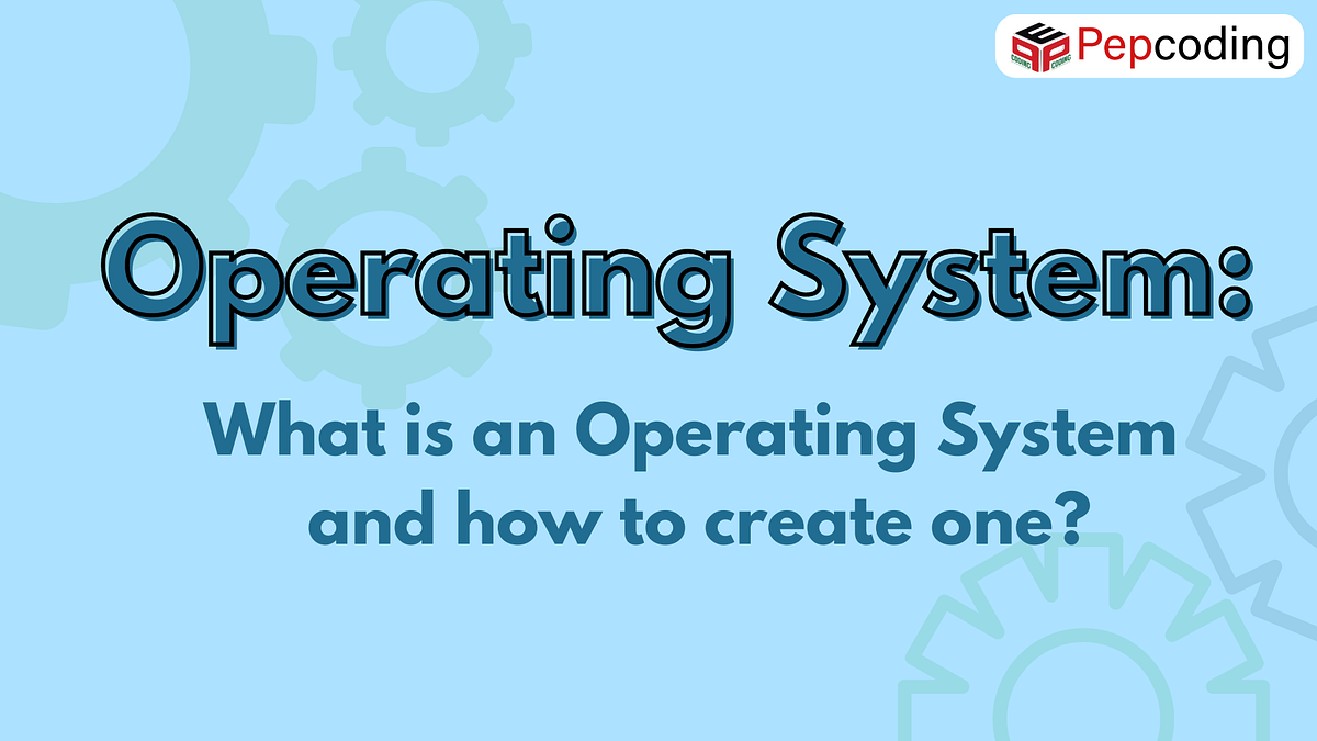 Operating System: What is an Operating System and how to create one ...