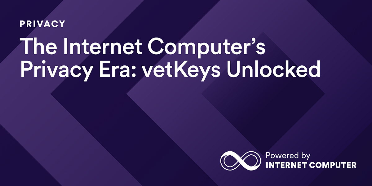 The Internet Computer’s Privacy Era: vetKeys Unlocked | by DFINITY ...