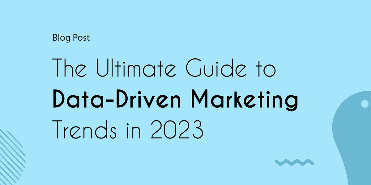 The Ultimate Guide to Data-Driven Marketing Trends in 2023 | by Decling ...