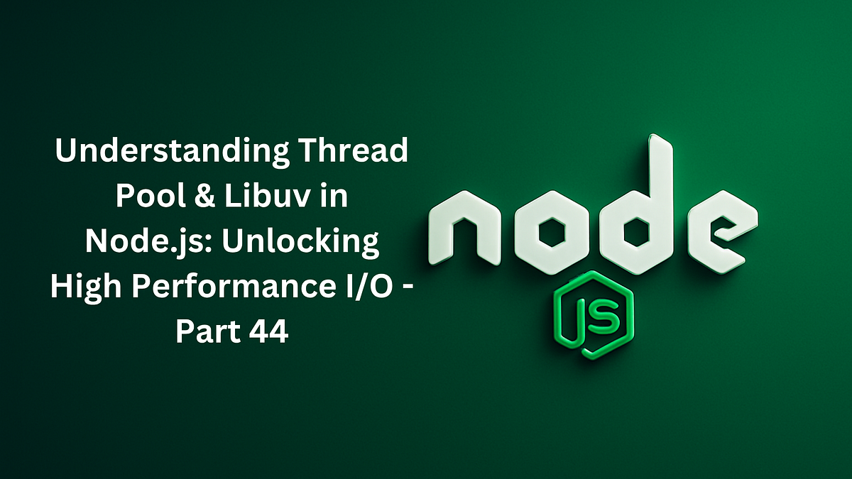 Understanding Thread Pool & Libuv in Node.js: Unlocking High Performance I/O | by codingsprints ...