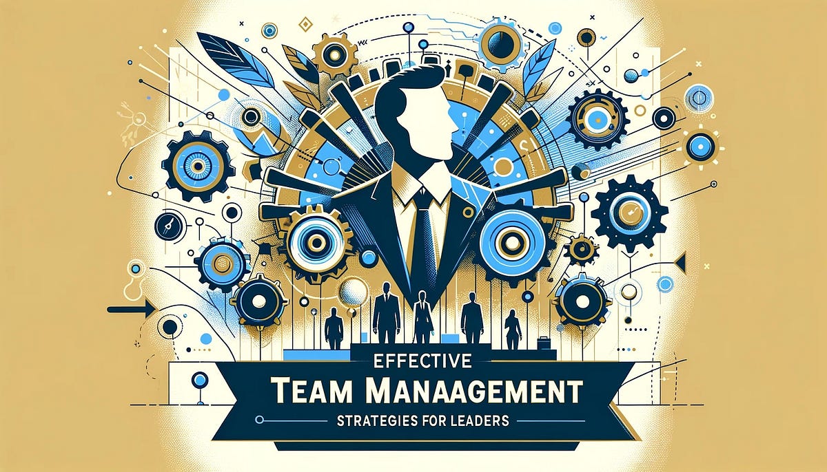 Effective Team Management: Strategies for Leaders | by Thiraphat ...