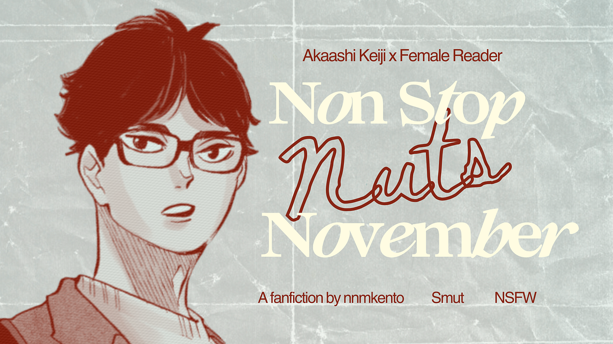 Non Stop Nuts November. PAIRING: Akaashi Keiji (28) x Female… | by ...